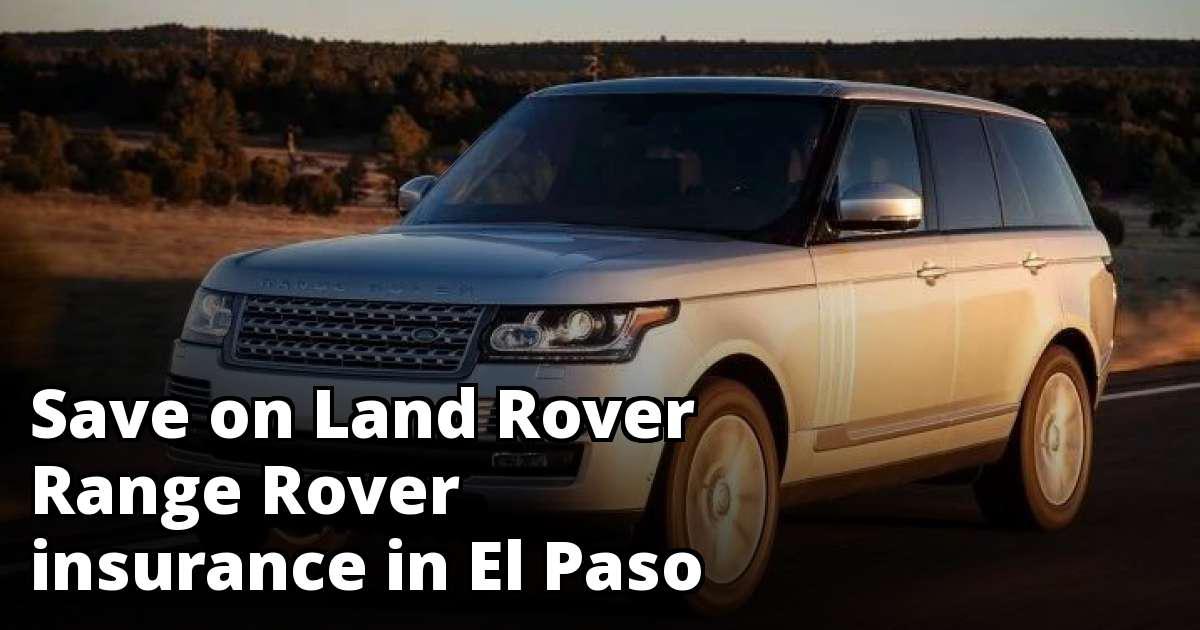 Affordable Insurance for a Land Rover Range Rover in El Paso